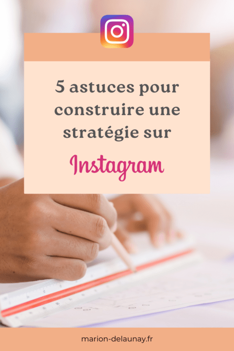 5 astuces pour construire une stratégie sur Instagram